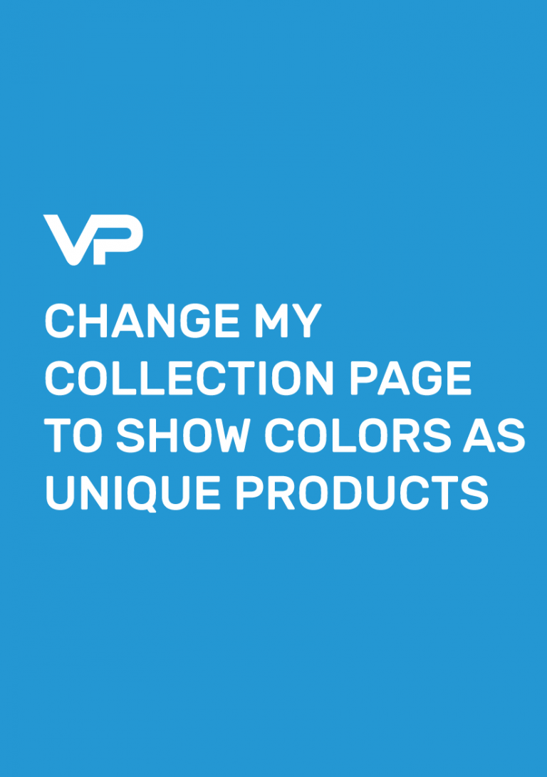 CHANGE MY COLLECTION PAGE TO SHOW COLORS AS UNIQUE PRODUCTS – Vista Profits